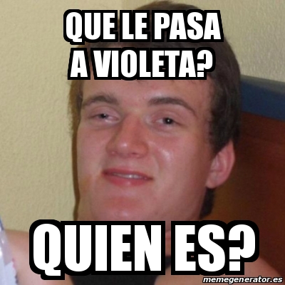 Meme Stoner Stanley - QUE LE PASA A VIOLETA? QUIEN ES? - 23547358