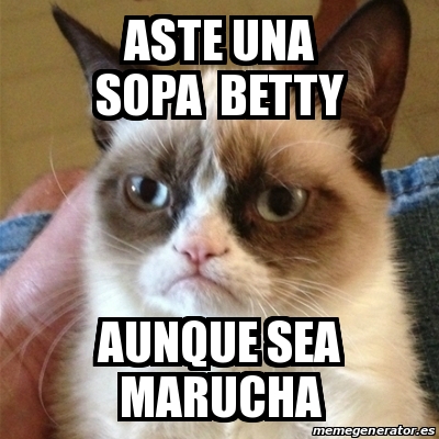 Meme Grumpy Cat - aste una sopa betty aunque sea marucha - 23551851
