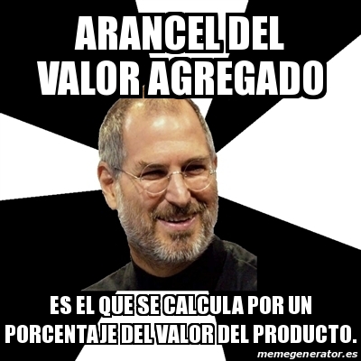 Meme Steve Jobs - arancel del valor agregado Es el que se calcula por ...