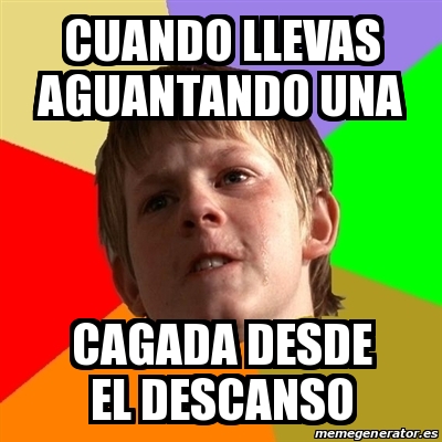 Meme Chico Malo - cuando llevas aguantando una cagada desde el descanso ...