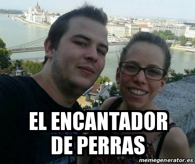 Meme Personalizado - El encantador de perras - 23567169