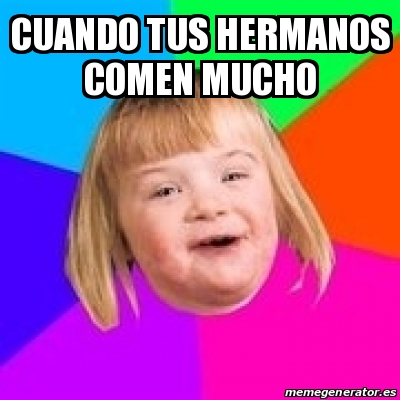 Meme Retard Girl - cuando tus hermanos comen mucho - 23567435