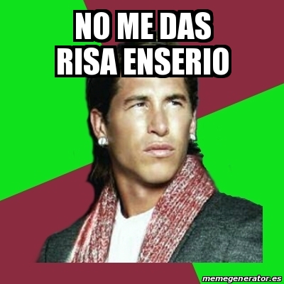 Meme Sergio Ramos - no me das risa enserio - 23575435
