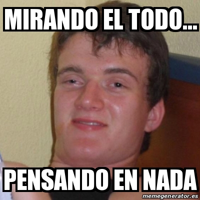 Meme Stoner Stanley - Mirando el todo... pensando en nada - 23577451