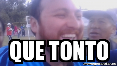 Meme Personalizado - que tonto - 23579589