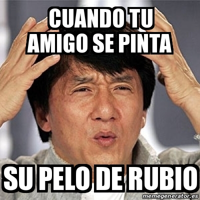 Meme Jackie Chan - cuando tu amigo se pintA SU PELO DE RUBIO - 23581414