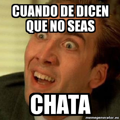 Meme No me digas - cuando de dicen que no seas chata - 23583277