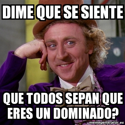Meme Willy Wonka - dime que se siente que todos sepan que eres un ...
