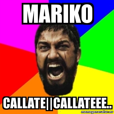 Meme Sparta - mariko callate||callateee.. - 23596251