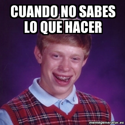 Meme Bad Luck Brian - cuando no sabes lo que hacer - 23599056