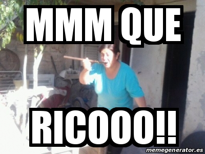 Meme Personalizado - mmm que ricooo!! - 23063826