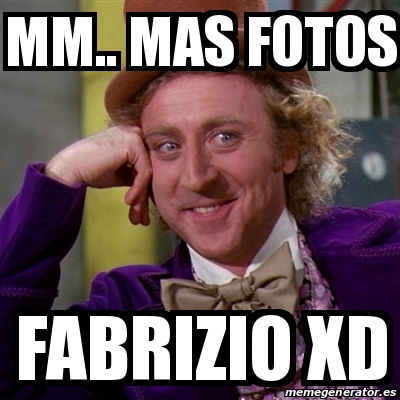 Meme Willy Wonka - MM.. MAS FOTOS FABRIZIO xD - 23067558