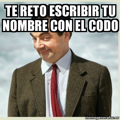 Meme Mr Bean - Te reto escribir tu nombre con el codo - 23604544