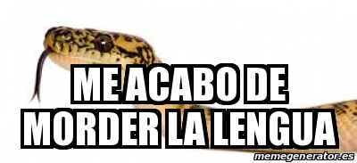 Meme Personalizado - me acabo de morder la lengua - 23604546