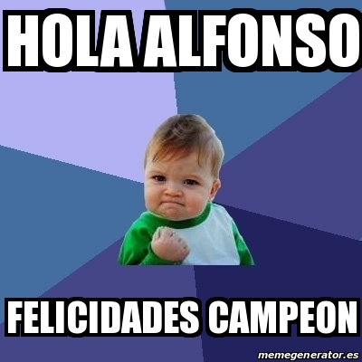 Meme Bebe Exitoso - HOLA ALFONSO FELICIDADES CAMPEON - 23608617