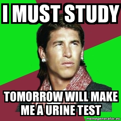 Meme Sergio Ramos - I must study TOMORROW WILL MAKE ME A urine test ...
