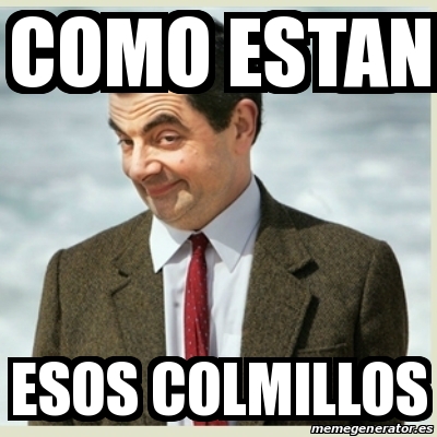 Meme Mr Bean - como estan esos colmillos - 23617734