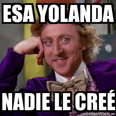 Meme Willy Wonka - Esa Yolanda Nadie le creÃ© - 23618005
