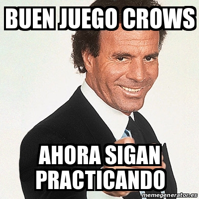 Meme Julio Iglesias - Buen juego CROWS Ahora sigan practicando - 23618285