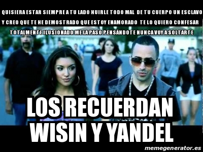 Meme Personalizado - Quisiera estar siempre a tu lado Huirle todo mal ...