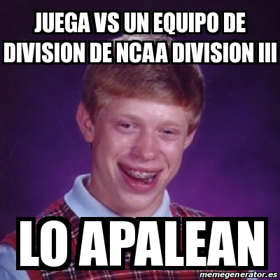 Meme Bad Luck Brian - juega vs un equipo de division de ncaa division ...