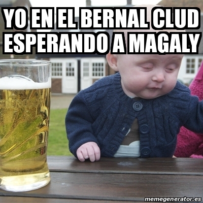 Meme Drunk Baby - yo en el bernal clud esperando a magaly - 23627261
