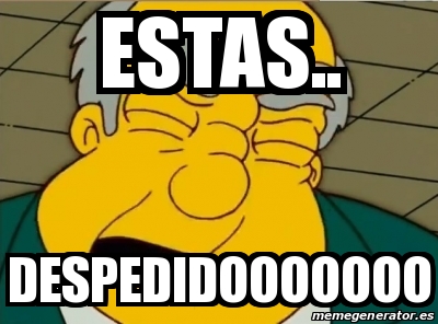 Meme Personalizado - Estas.. despedidooooooo - 23628504