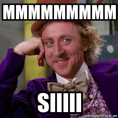 Meme Willy Wonka - mmmmmmmmm siiiii - 23629794