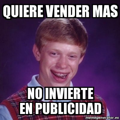 Meme Bad Luck Brian - Quiere vender mas no invierte en publicidad ...