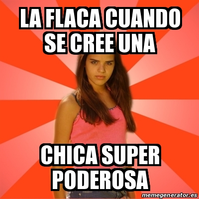 Meme Jealous Girl - la flaca cuando se cree una chica super poderosa ...