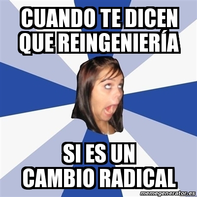 Meme Annoying Facebook Girl - Cuando te dicen que ReingenierÃ­a si es ...
