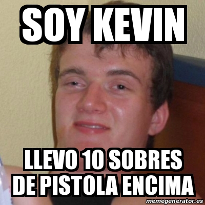 Meme Stoner Stanley - Soy kevin Llevo 10 sobres de pistola encima ...