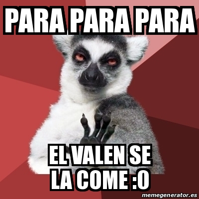 Meme Chill Out Lemur - para para para el valen se la come :0 - 23643274
