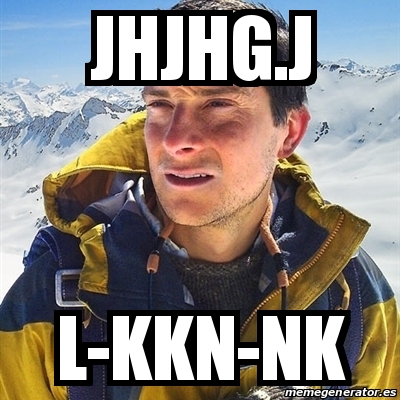 Meme Bear Grylls - jhjhg.j l-kkn-nk - 23653152