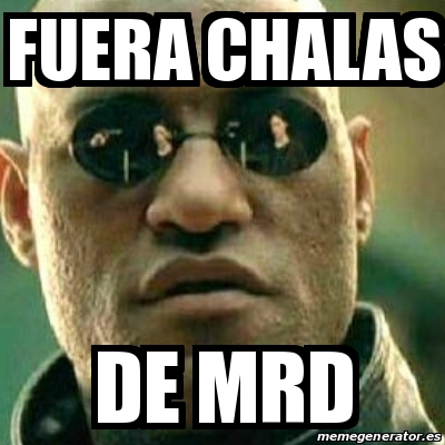Meme What If I Told You - Fuera chalas De mrd - 23653723