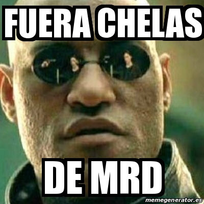 Meme What If I Told You - Fuera chelas De mrd - 23653728