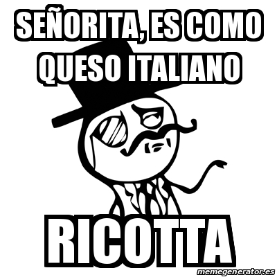 Meme Feel Like A Sir - SeÃ±orita, es como queso Italiano Ricotta - 23654598
