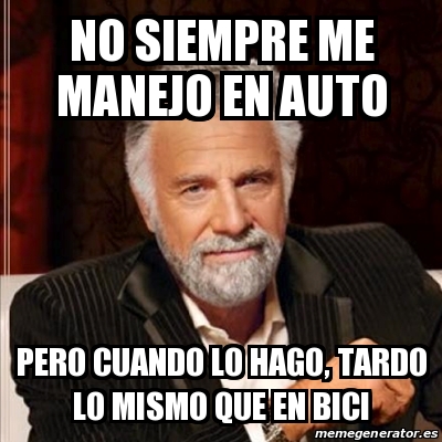 Meme Most interesting man - No siempre me manejo en auto pero cuando lo ...