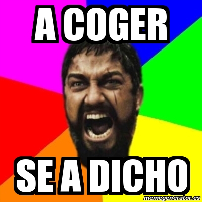 Meme Sparta - A coger se a dicho - 23668545
