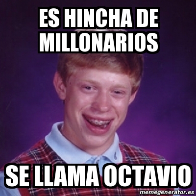 Meme Bad Luck Brian - Es hincha de millonarios Se llama octavio - 23670187