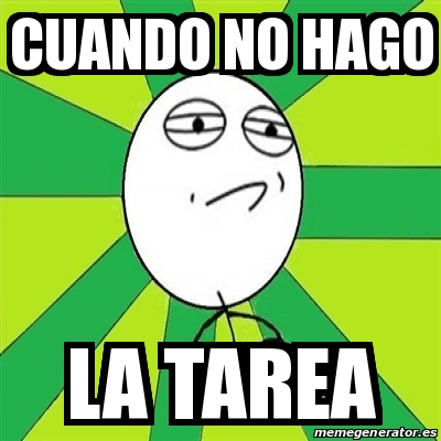 Meme Challenge Accepted - CUANDO NO HAGO LA TAREA - 23670640
