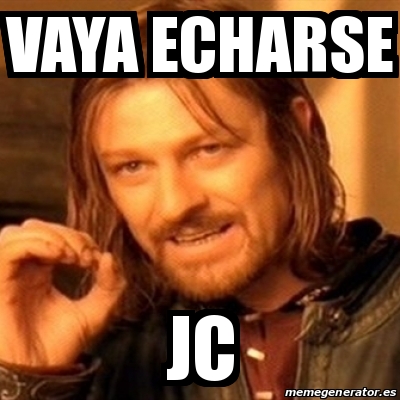 Meme Boromir - vaya echarse jc - 23670820
