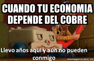 Meme Personalizado - Cuando tu economia depende del cobre - 23671356