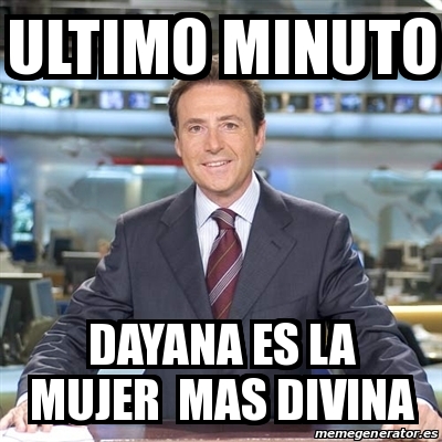 Meme Matias Prats - ULTIMO MINUTO DAYANA ES LA MUJER MAS DIVINA - 23674023