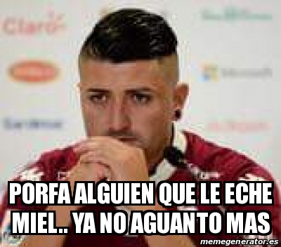 Meme Personalizado - Porfa alguien que le eche miel.. Ya no aguanto mas - 23675158