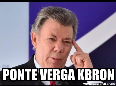 Meme Personalizado - Ponte verga kbron - 23682448