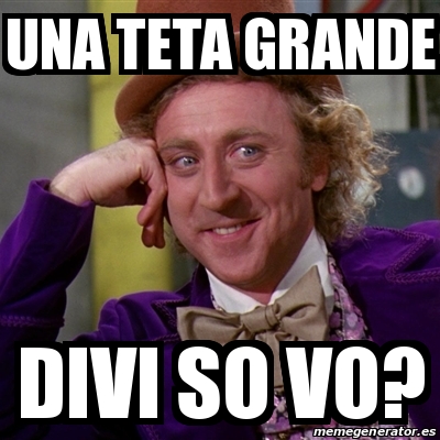 Meme Willy Wonka - una teta grande divi so vo? - 23690651