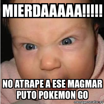 Meme Bebe furioso - mierdaaaaa!!!!! no atrape a ese Magmar puto pokemon ...