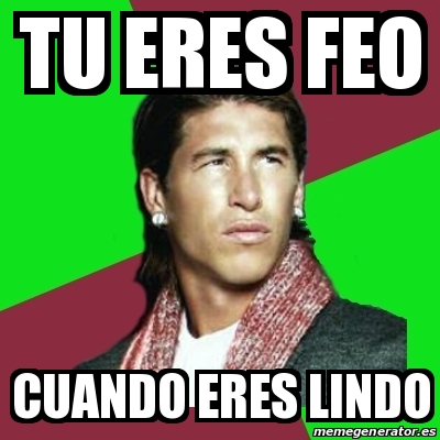 Meme Sergio Ramos - tu eres feo cuando eres lindo - 23076654