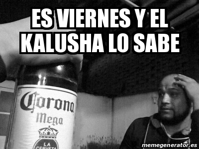 Meme Personalizado - es viernes y el kalusha lo sabe - 23077250